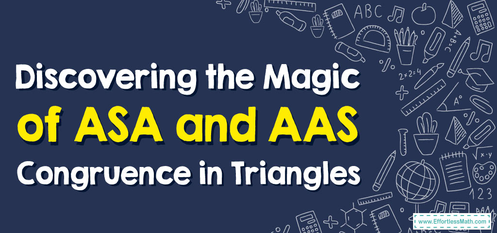 Discovering the Magic of ASA and AAS Congruence in Triangles ...
