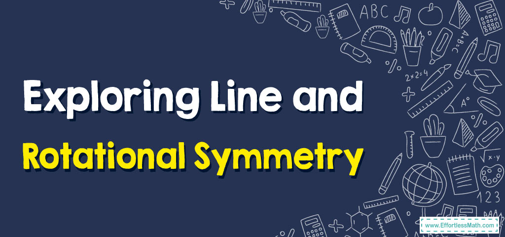 Exploring Line and Rotational Symmetry - Effortless Math: We Help ...
