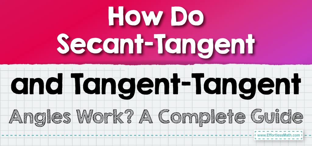 How Do Secant-Tangent and Tangent-Tangent Angles Work? A Complete Guide ...