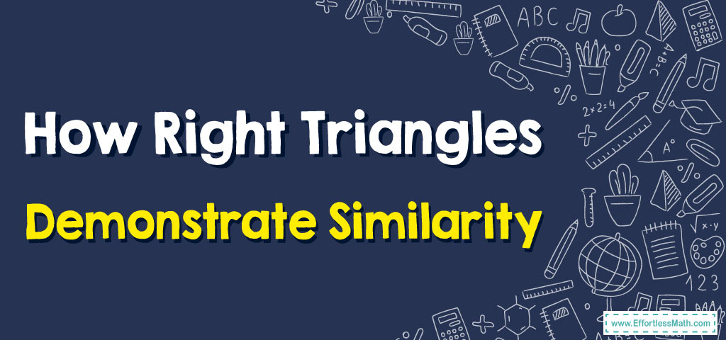 How Right Triangles Demonstrate Similarity - Effortless Math: We Help ...
