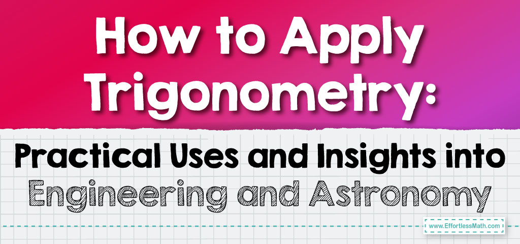 How to Apply Trigonometry: Practical Uses and Insights into Engineering ...