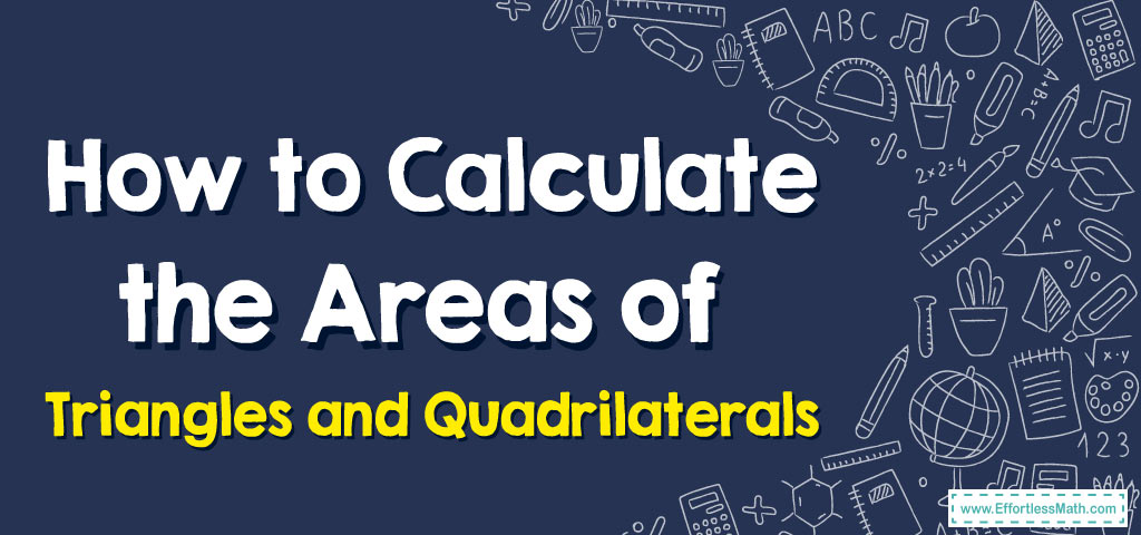 How to Calculate the Areas of Triangles and Quadrilaterals - Effortless ...