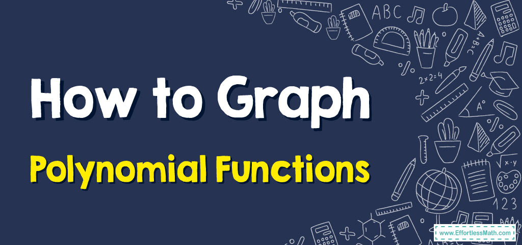 How to Graph Polynomial Functions - Effortless Math: We Help Students ...