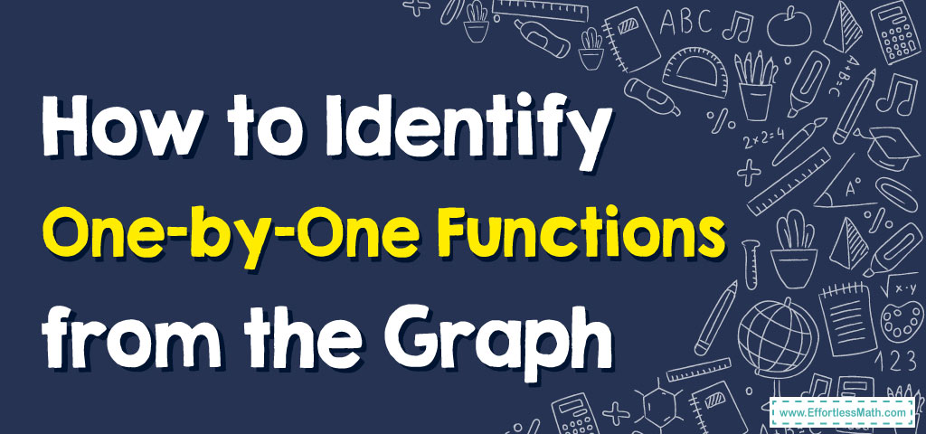 How to Identify One-by-One Functions from the Graph - Effortless Math ...