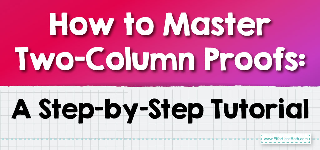 How to Master Two-Column Proofs: A Step-by-Step Tutorial - Effortless ...