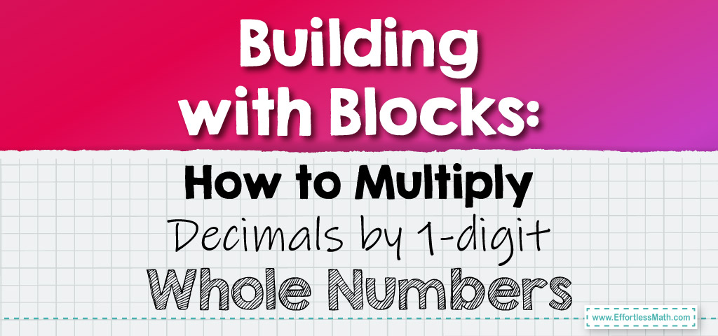 Building with Blocks: How to Multiply Decimals by 1-digit Whole Numbers ...