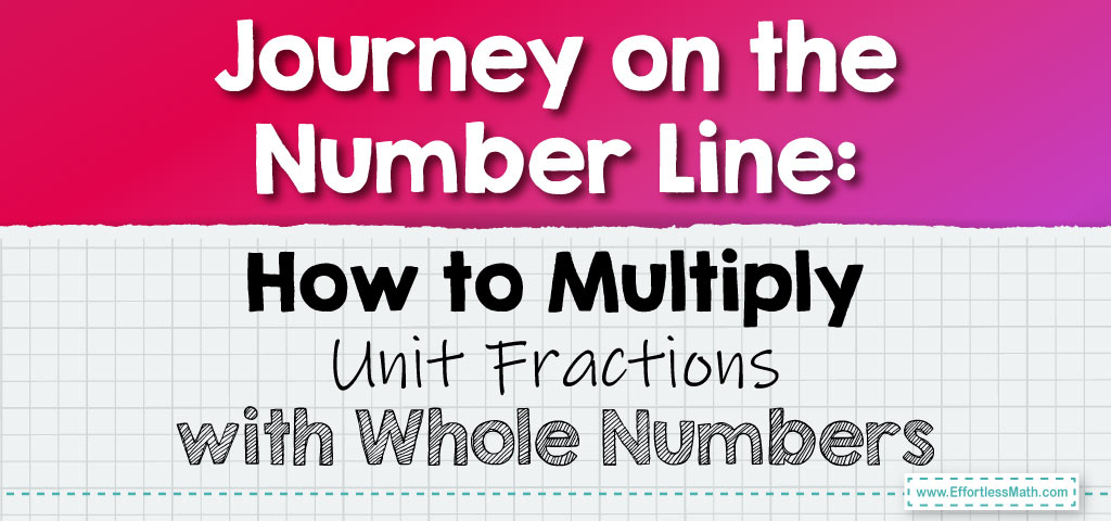 Journey on the Number Line: How to Multiply Unit Fractions with Whole ...