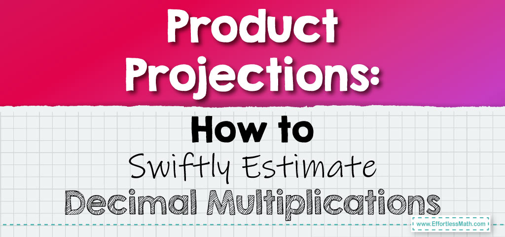 Product Projections: How to Swiftly Estimate Decimal Multiplications ...