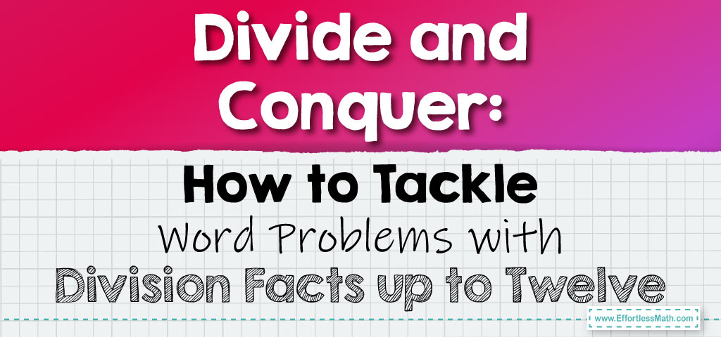 Divide and Conquer: How to Tackle Word Problems with Division Facts up ...