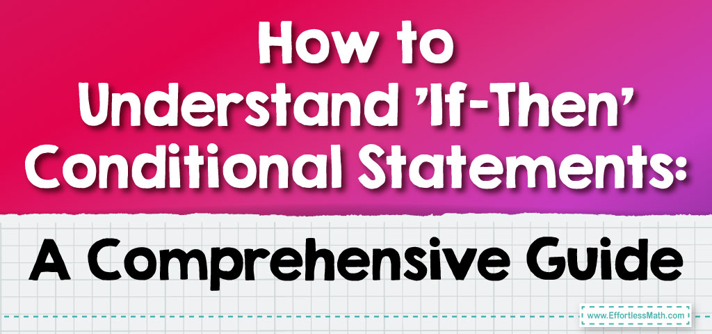 How to Understand ‘If-Then’ Conditional Statements: A Comprehensive Guide - Effortless Math: We ...