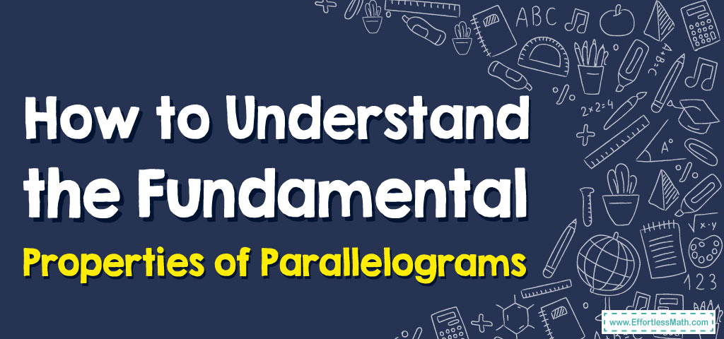 How to Understand the Fundamental Properties of Parallelograms ...