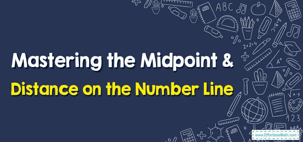 Mastering the Midpoint & Distance on the Number Line - Effortless Math ...