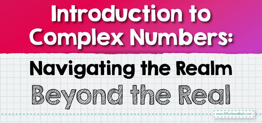 Introduction to Complex Numbers: Navigating the Realm Beyond the Real ...
