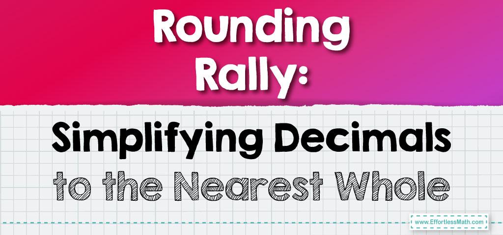 Rounding Rally: Simplifying Decimals to the Nearest Whole - Effortless ...