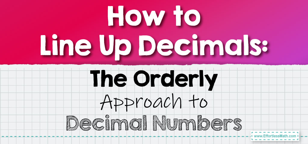 How to Line Up Decimals: The Orderly Approach to Decimal Numbers ...