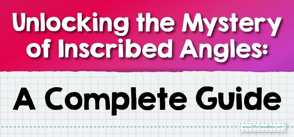Unlocking the Mystery of Inscribed Angles: A Complete Guide ...