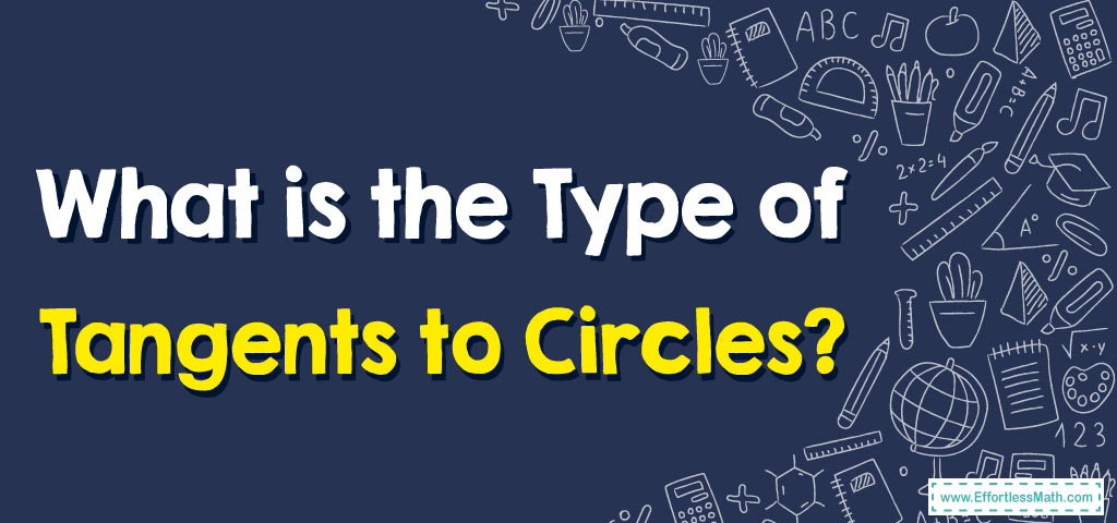 What is the Type of Tangents to Circles? - Effortless Math: We Help ...