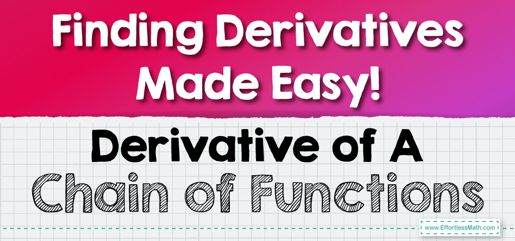 Finding Derivatives Made Easy! Derivative of A Chain of Functions ...