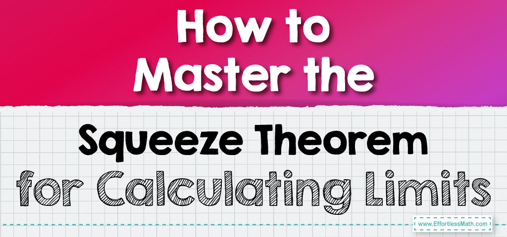 How to Master the Squeeze Theorem for Calculating Limits - Effortless ...