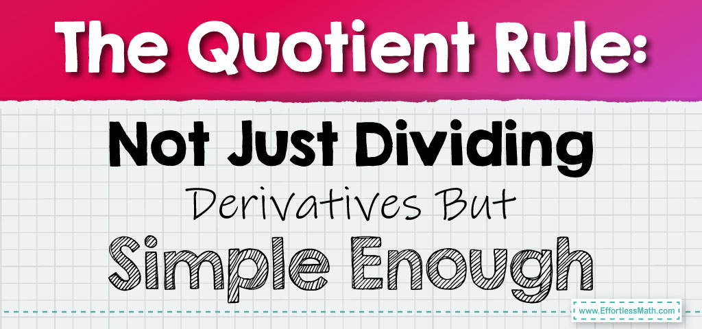 The Quotient Rule: Not Just Dividing Derivatives But Simple Enough ...
