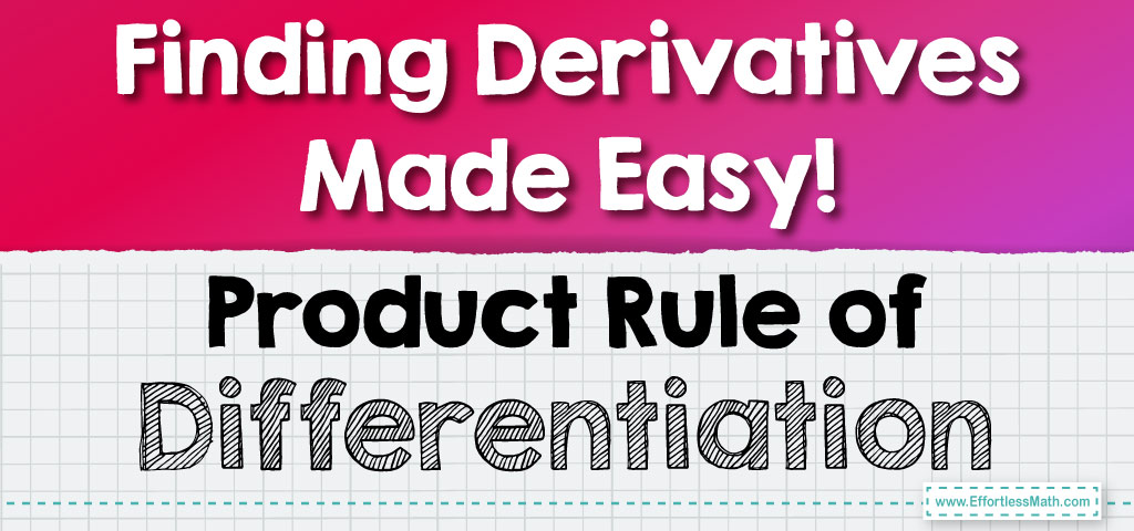 Finding Derivatives Made Easy Product Rule Of Differentiation Effortless Math We Help 3770