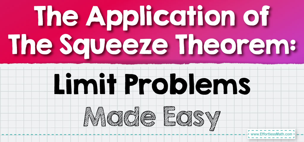 The Application of The Squeeze Theorem: Limit Problems Made Easy ...