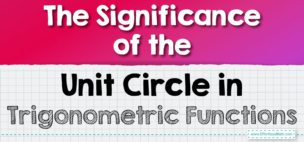 The Significance of the Unit Circle in Trigonometric Functions ...