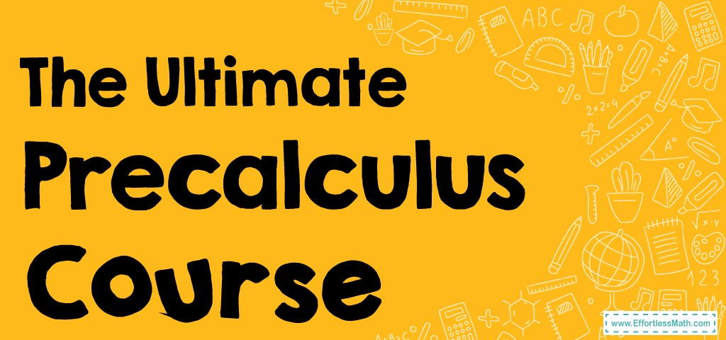 The Ultimate Precalculus Course (+FREE Worksheets & Tests) - Effortless ...