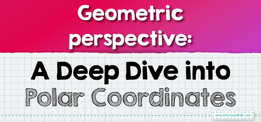 Geometric perspective: A Deep Dive into Polar Coordinates - Effortless ...