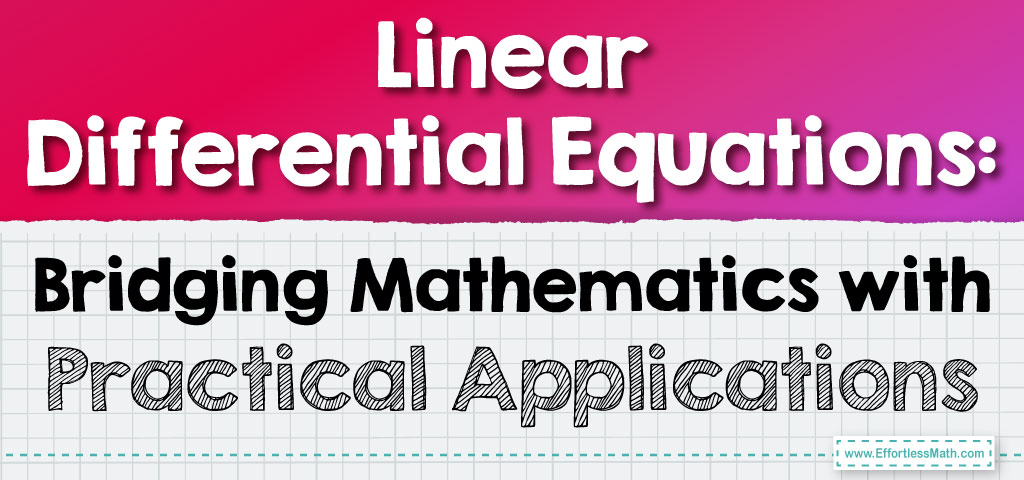 Linear Differential Equations: Bridging Mathematics with Practical Applications - Effortless ...