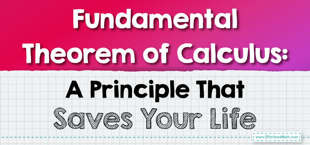 Fundamental Theorem of Calculus: A Principle That Saves Your Life ...