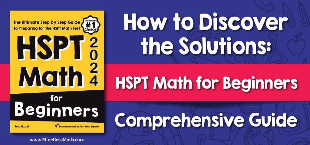 How to Discover the Solutions: “HSPT Math for Beginners” Comprehensive Guide - Effortless Math ...