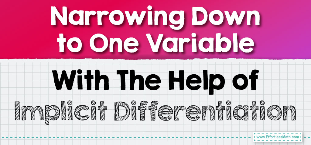 Narrowing Down To One Variable With The Help Of Implicit Differentiation Effortless Math We