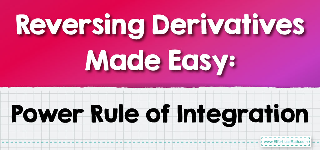 Reversing Derivatives Made Easy: Power Rule of Integration - Effortless ...