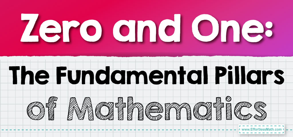 Zero and One: The Fundamental Pillars of Mathematics - Effortless Math ...