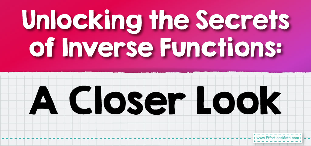 Unlocking the Secrets of Inverse Functions: A Closer Look - Effortless ...