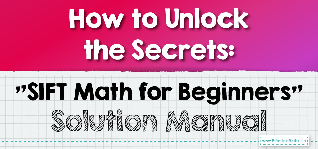 How to Unlock the Secrets: “SIFT Math for Beginners” Solution Manual ...