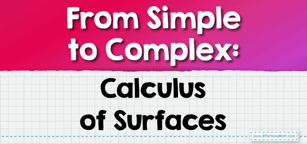 From Simple to Complex: Calculus of Surfaces - Effortless Math: We Help ...