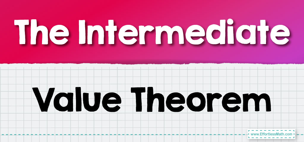 The Intermediate Value Theorem - Effortless Math: We Help Students ...