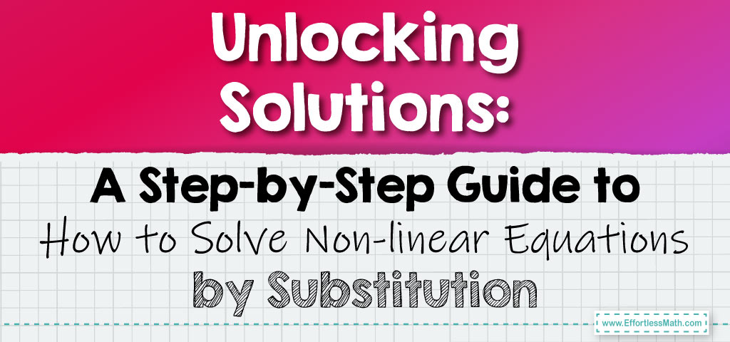 Unlocking Solutions: A Step-by-Step Guide to How to Solve Non-linear Equations by Substitution ...