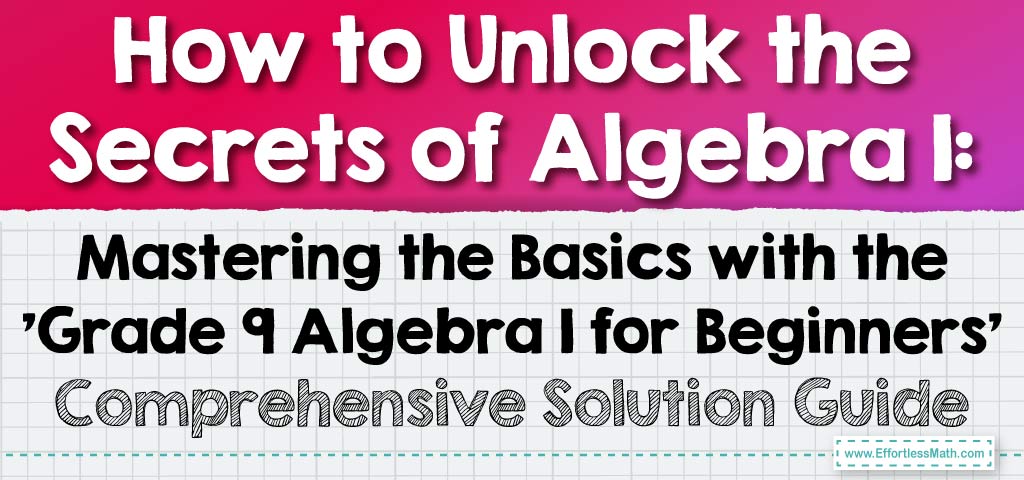 How to Unlock the Secrets of Algebra 1: Mastering the Basics with the ‘Grade 9 Algebra 1 for ...