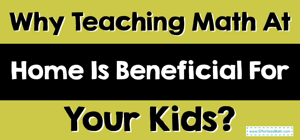 Why Teaching Math At Home Is Beneficial For Your Kids? - Effortless ...