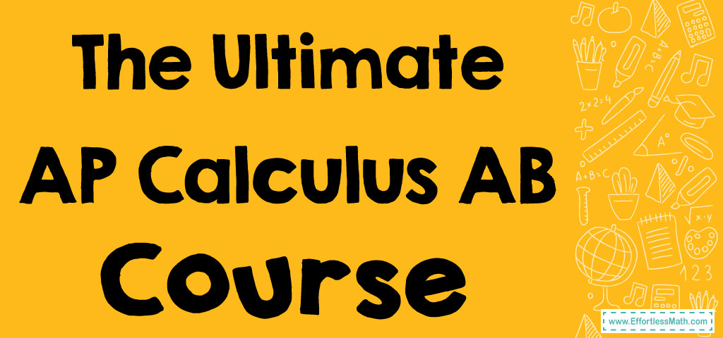 The Ultimate AP Calculus AB Course - Effortless Math: We Help Students ...
