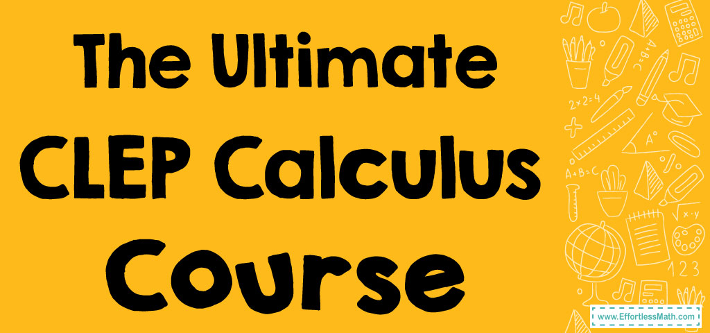 The Ultimate CLEP Calculus Course: A Comprehensive Review - Effortless ...