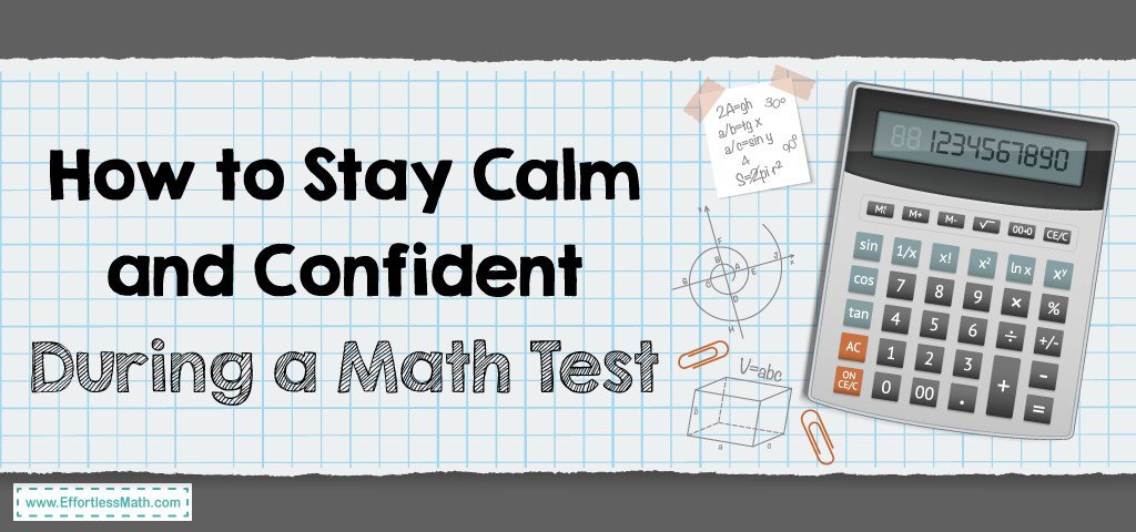 How to Stay Calm and Confident During a Math Test - Effortless Math: We ...