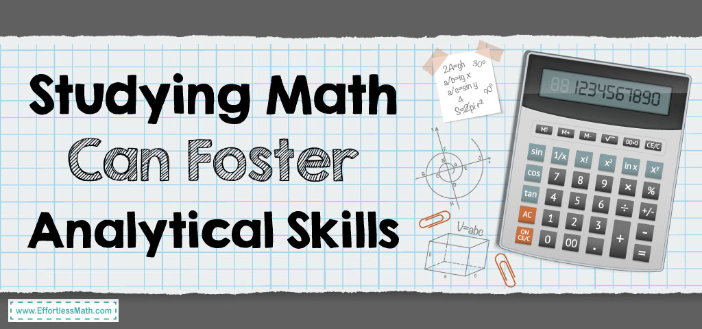 Studying Math Can Foster Analytical Skills - Effortless Math: We Help ...