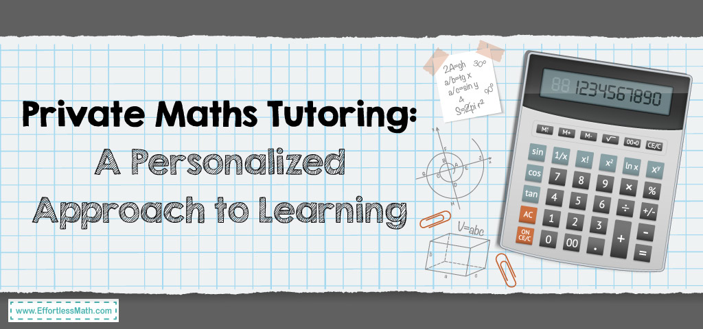 Private Maths Tutoring: A Personalized Approach to Learning - Effortless Math: We Help Students ...