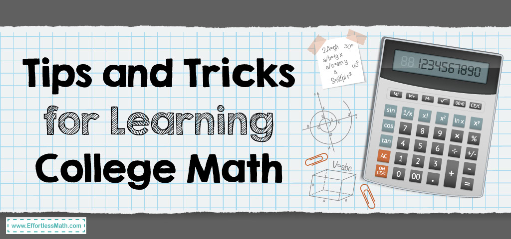 Tips and Tricks for Learning College Math - Effortless Math: We Help ...