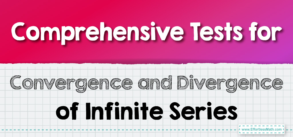 Comprehensive Tests for Convergence and Divergence of Infinite Series ...