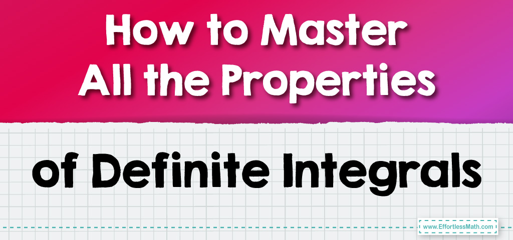 How to Master All the Properties of Definite Integrals - Effortless ...